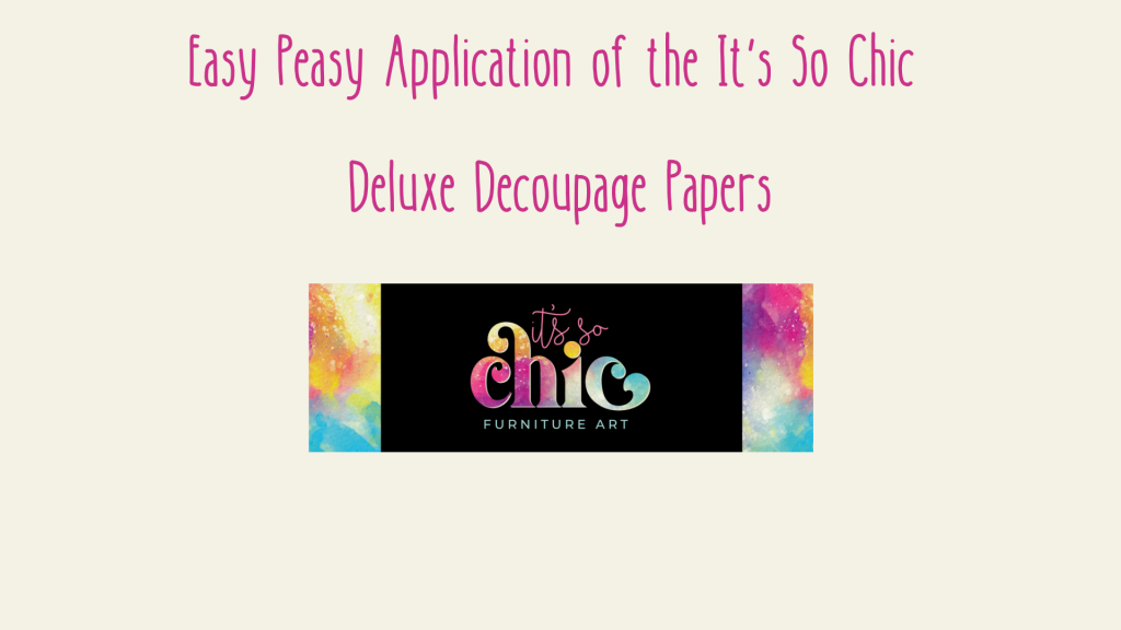 Easy Peasy Application of the Deluxe Decoupage papers - It's So Chic ...